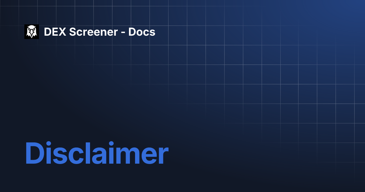 Disclaimer | DEX Screener - Docs